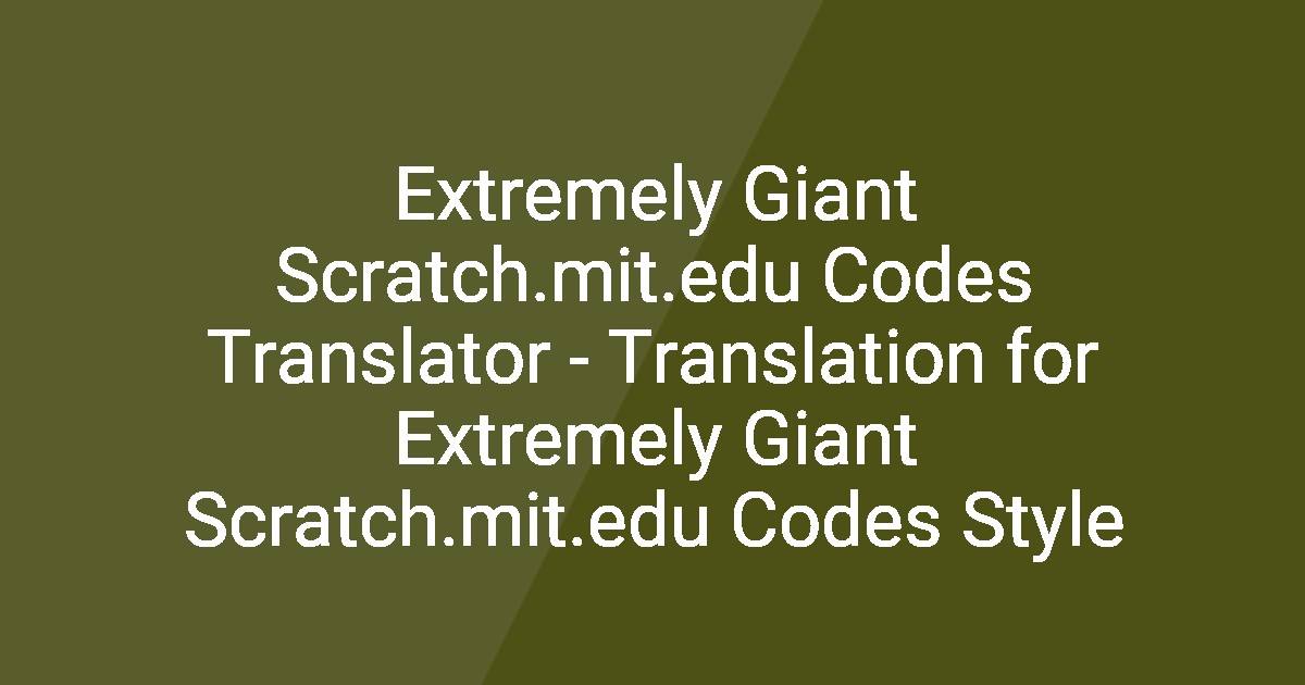 Extremely Giant Scratch.mit.edu Codes Translator - Translation for ...