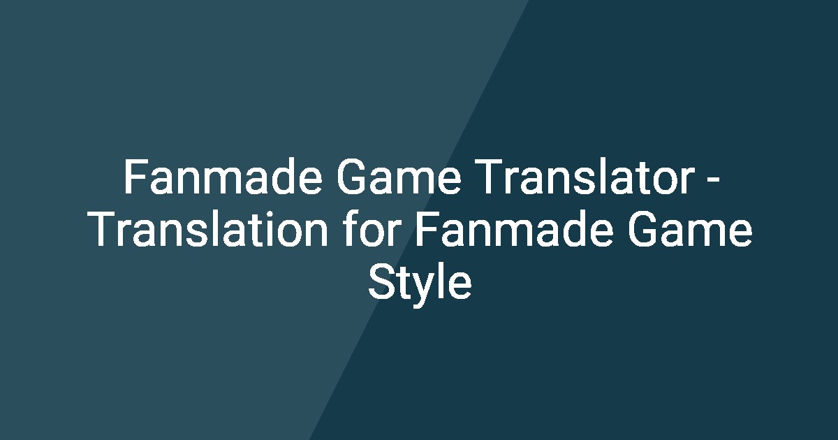 Fanmade Game Translator - Translation for Fanmade Game Style