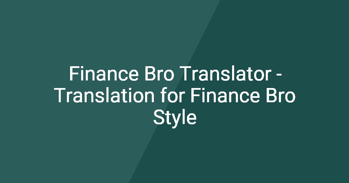 Finance Bro Translator - Translation for Finance Bro Style