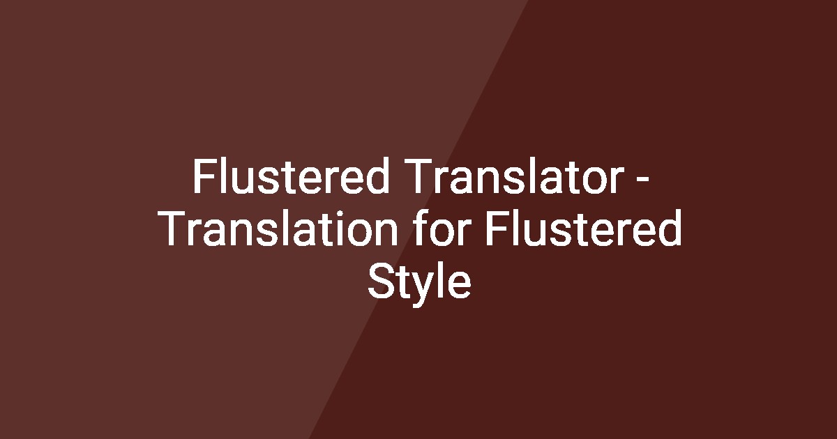 Flustered Translator - Translation for Flustered Style