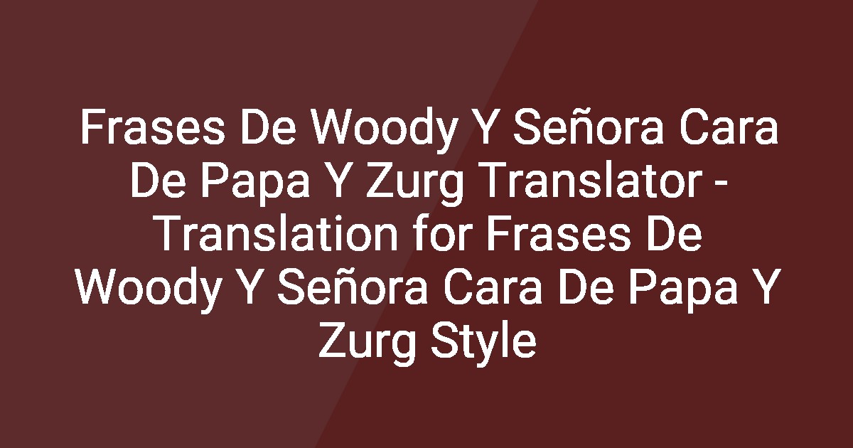 Frases De Woody Y Señora Cara De Papa Y Zurg Translator - Translation ...