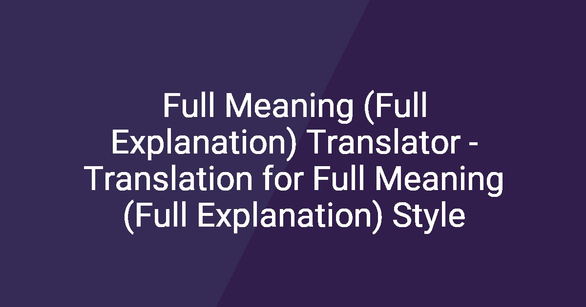 Full Meaning (Full Explanation) Translator - Translation for Full ...