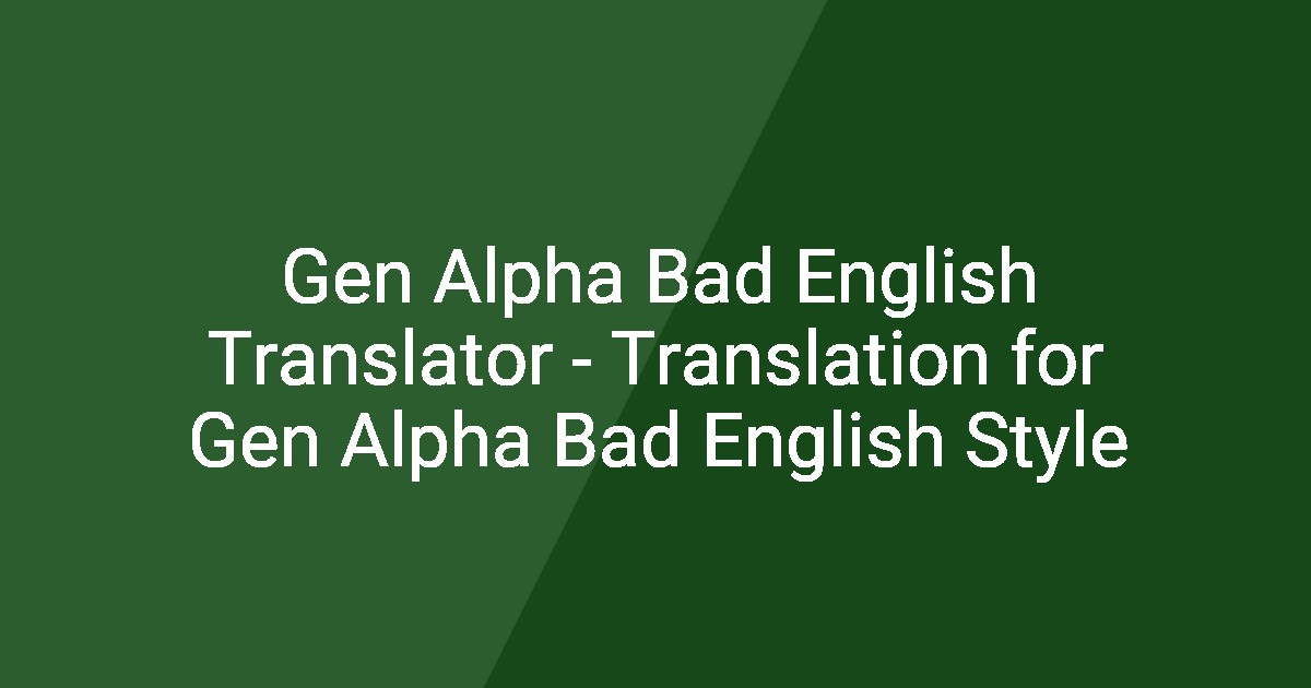 Gen Alpha Bad English Translator - Translation for Gen Alpha Bad ...