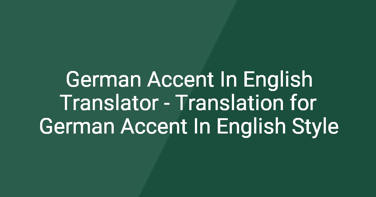 German Accent In English Translator - Translation for German Accent In ...