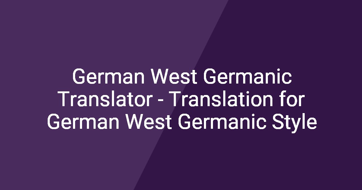 German West Germanic Translator - Translation for German West Germanic ...