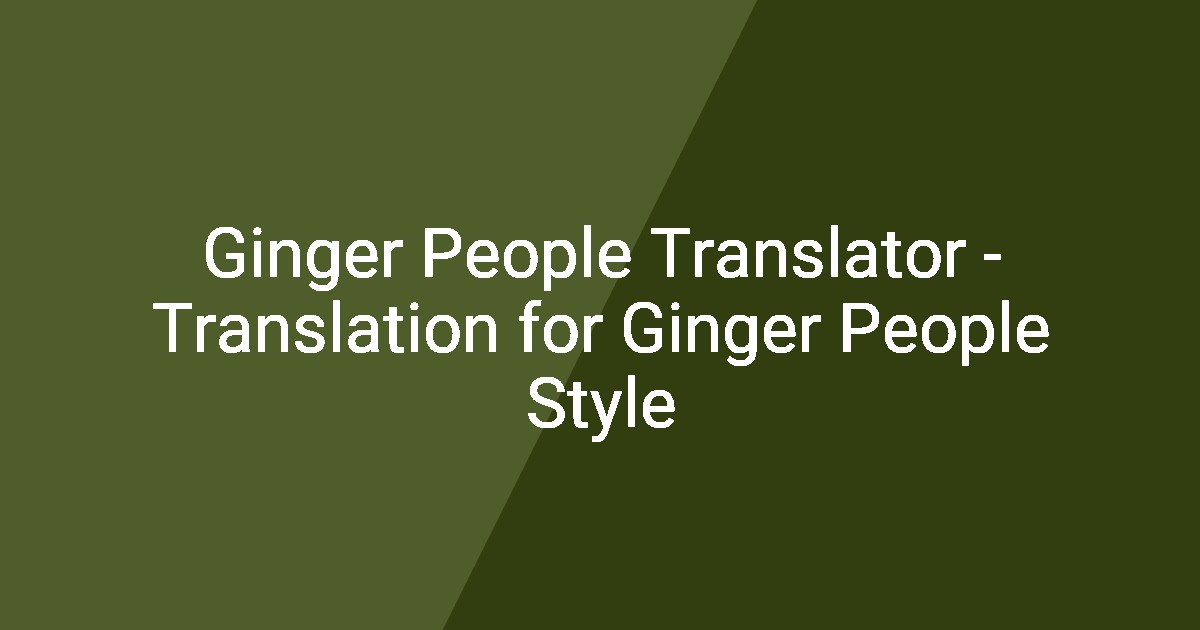 Ginger People Translator - Translation for Ginger People Style