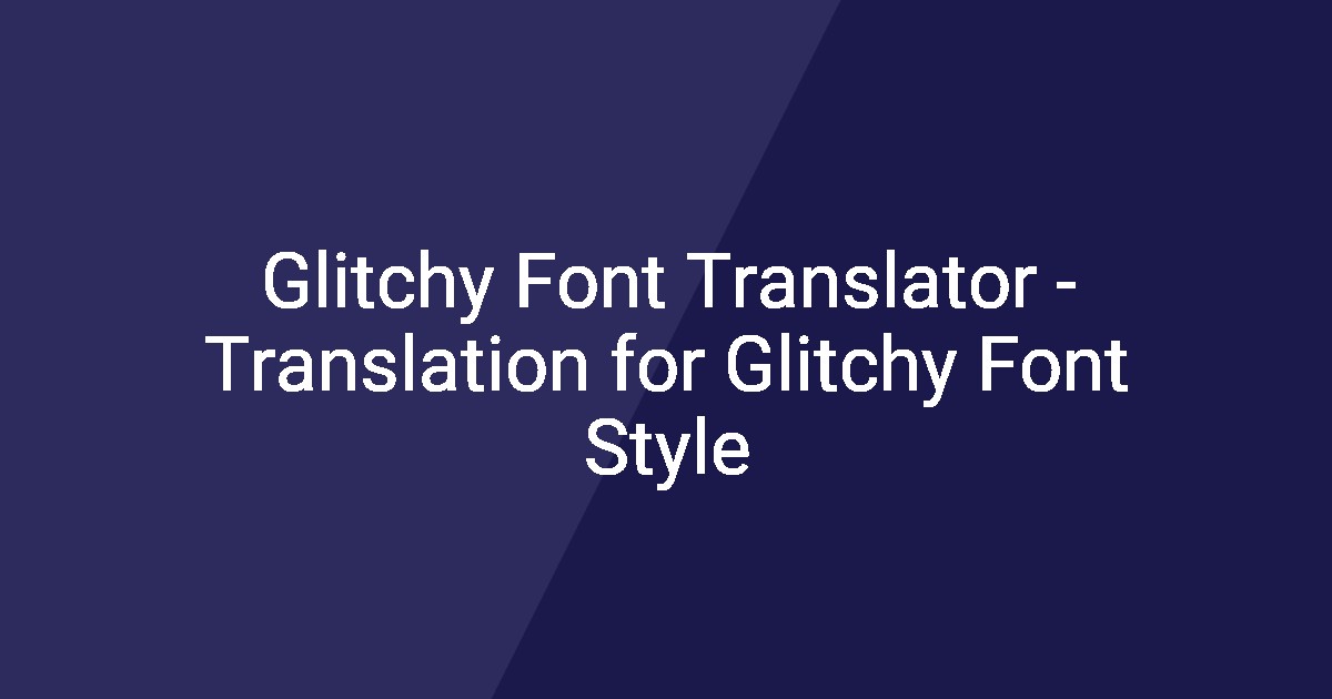 Glitchy Font Translator - Translation for Glitchy Font Style