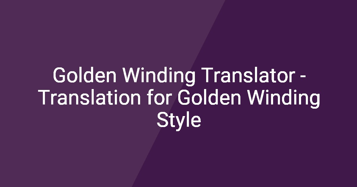 Golden Winding Translator - Translation for Golden Winding Style