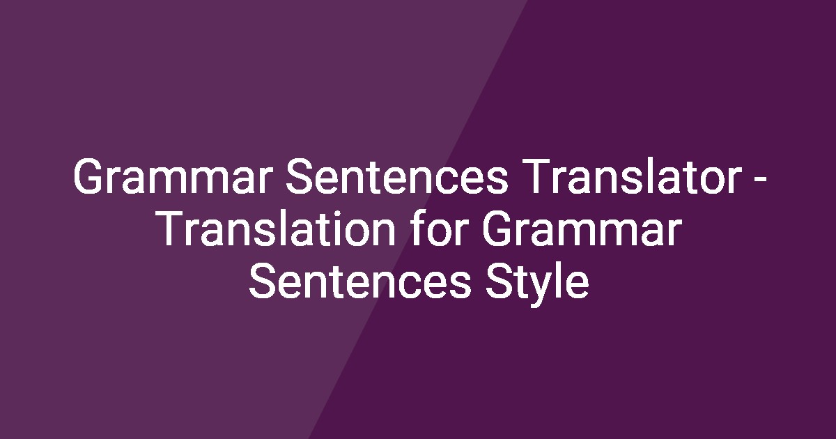 Grammar Sentences Translator - Translation for Grammar Sentences Style