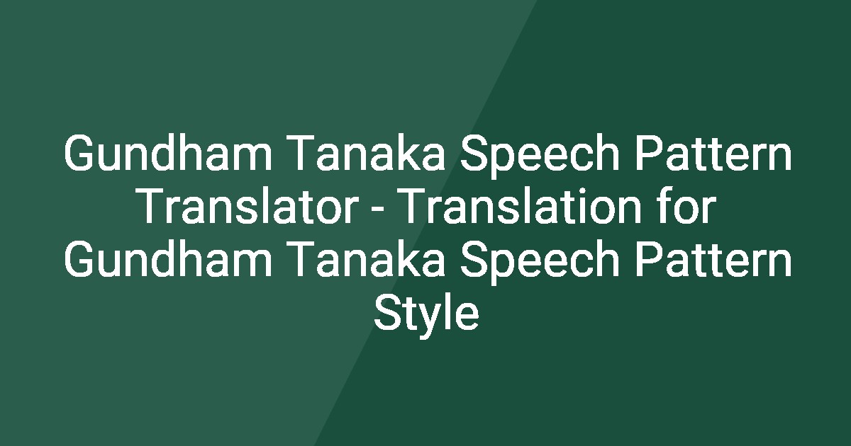Gundham Tanaka Speech Pattern Translator - Translation for Gundham ...