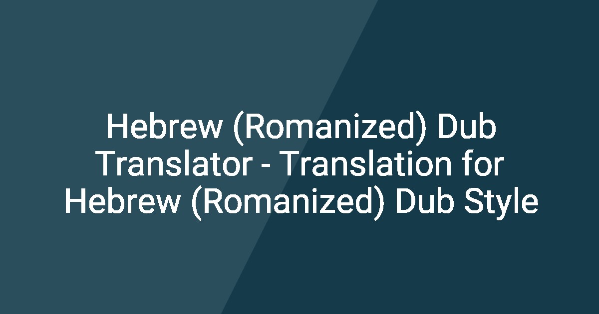 Hebrew (Romanized) Dub Translator - Translation for Hebrew (Romanized ...