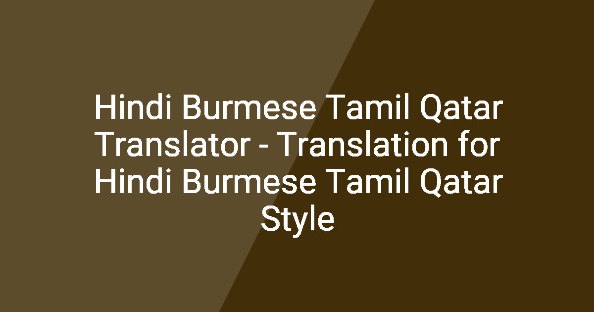 Hindi Burmese Tamil Qatar Translator - Translation for Hindi Burmese ...