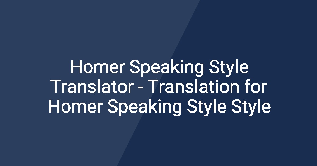 Homer Speaking Style Translator - Translation for Homer Speaking Style ...