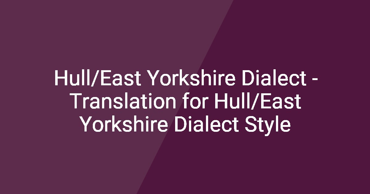 Hull/East Yorkshire Dialect - Translation for Hull/East Yorkshire ...