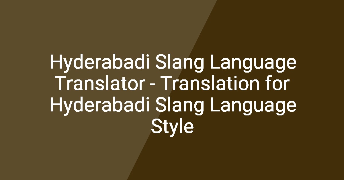 Hyderabadi Slang Language Translator - Translation for Hyderabadi Slang Language Style