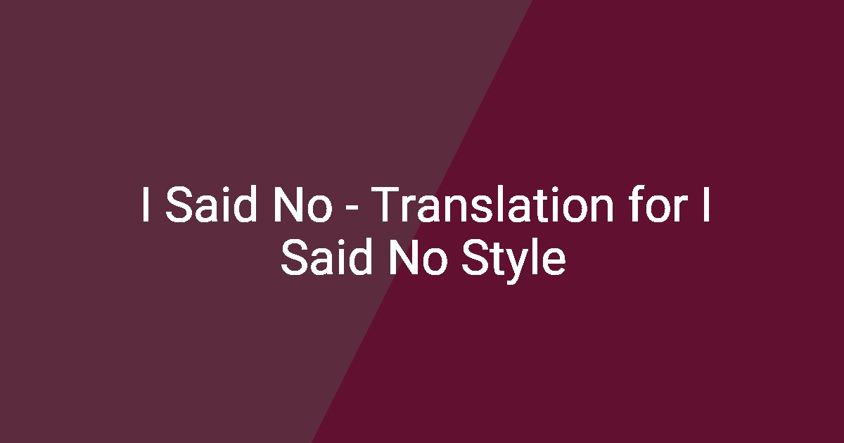 I Said No - Translation for I Said No Style