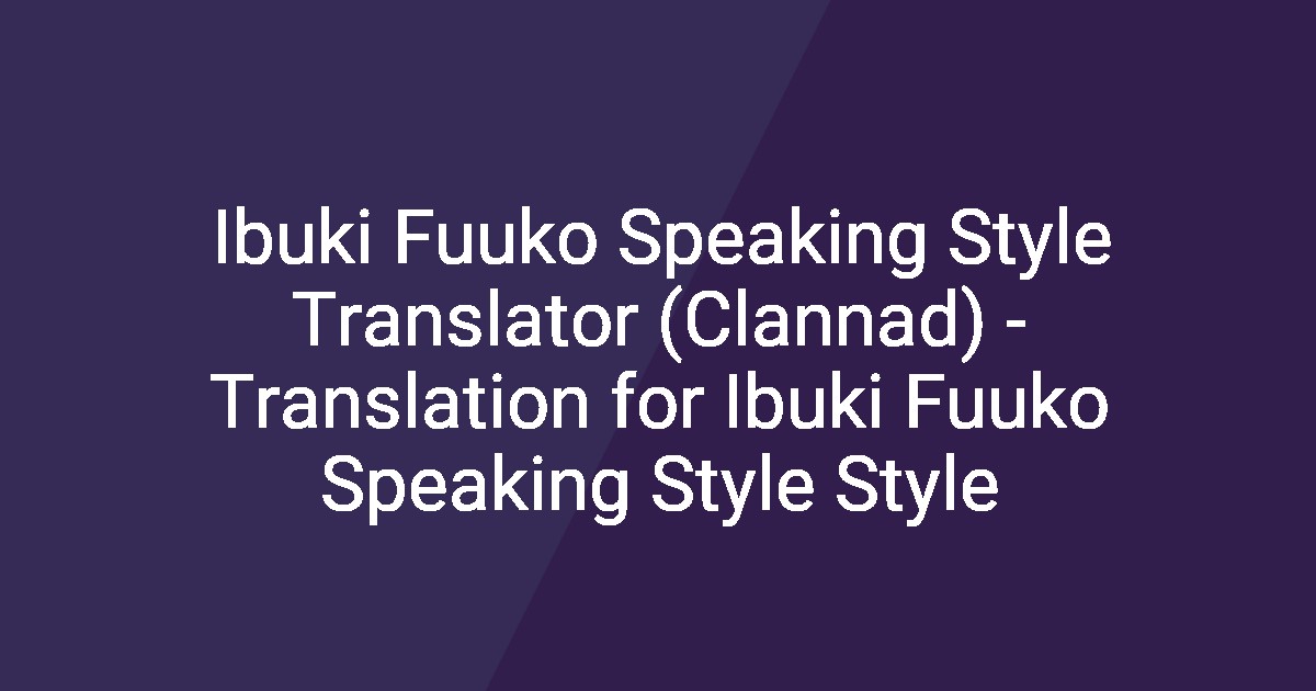 Ibuki Fuuko Speaking Style Translator (Clannad) - Translation for Ibuki ...