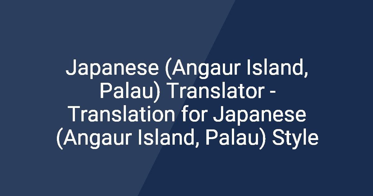 Japanese (Angaur Island, Palau) Translator - Translation for Japanese ...