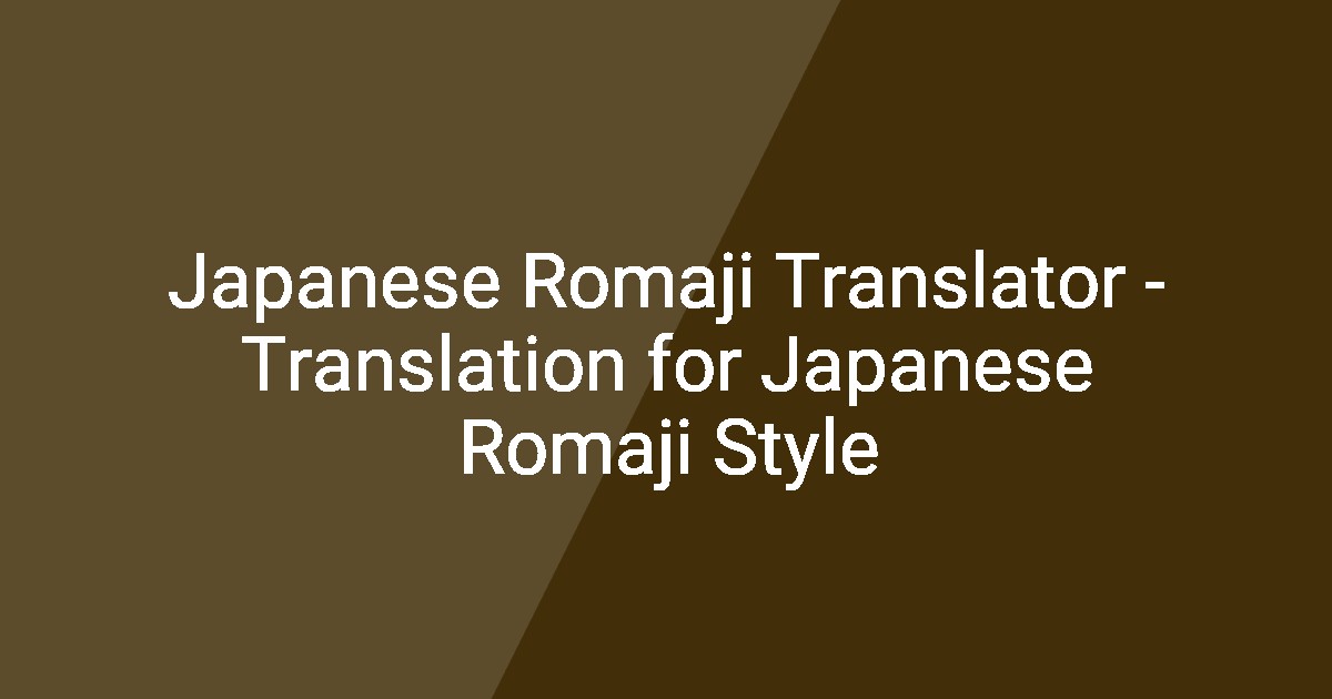 Japanese Romaji Translator - Translation for Japanese Romaji Style