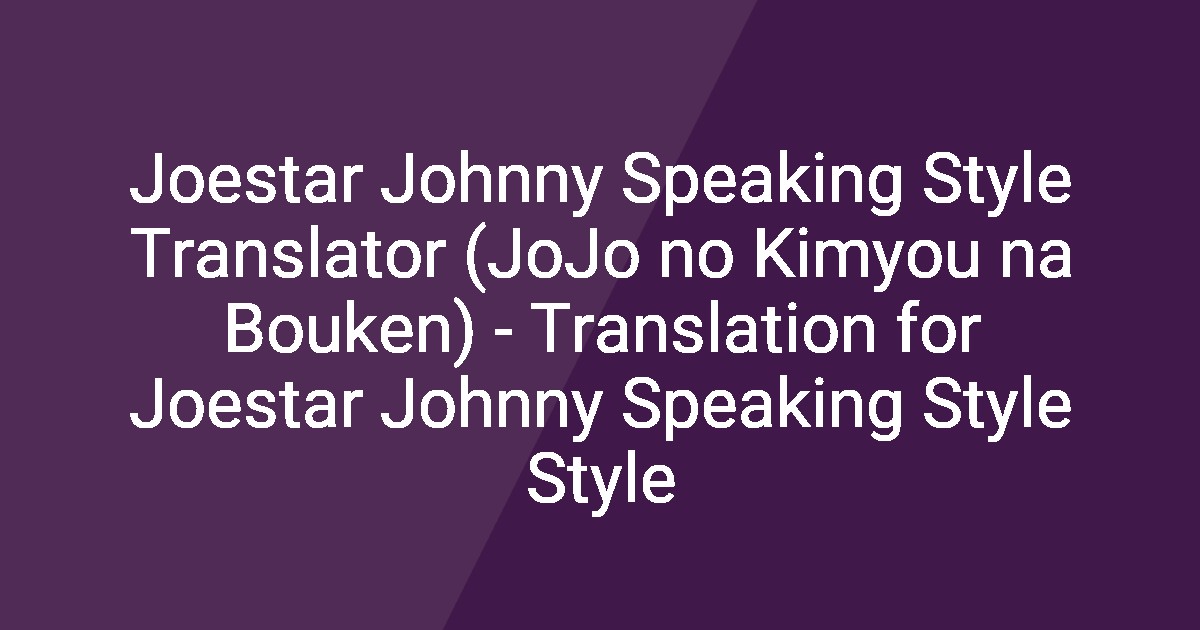 Joestar Johnny Speaking Style Translator (JoJo no Kimyou na Bouken ...
