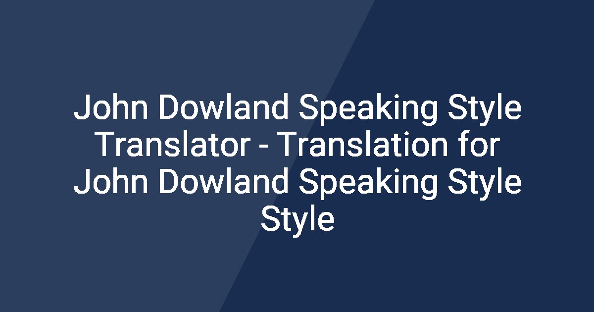 John Dowland Speaking Style Translator - Translation for John Dowland ...
