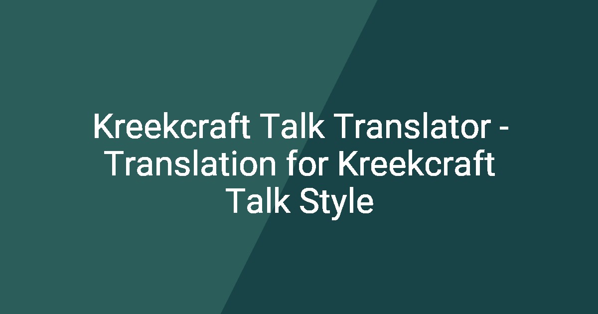 Kreekcraft Talk Translator - Translation for Kreekcraft Talk Style