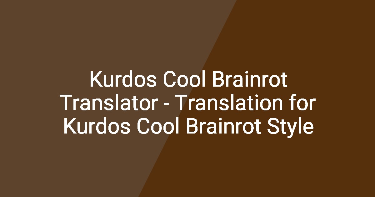 Kurdos Cool Brainrot Translator - Translation for Kurdos Cool Brainrot ...