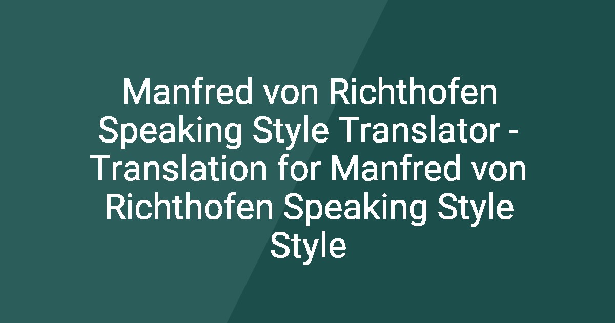 Manfred von Richthofen Speaking Style Translator - Translation for ...
