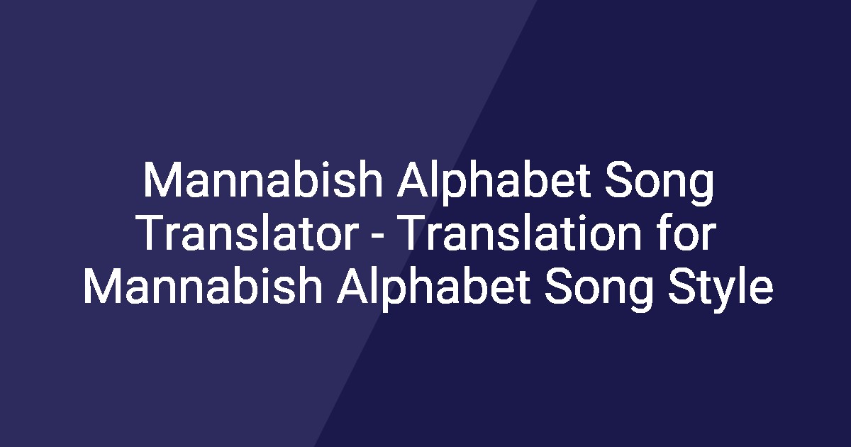 Mannabish Alphabet Song Translator - Translation for Mannabish Alphabet ...