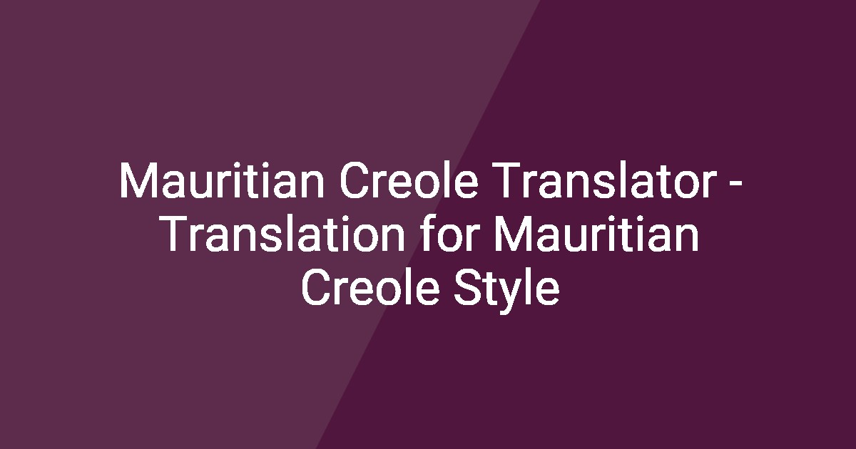 Mauritian Creole Translator - Translation for Mauritian Creole Style