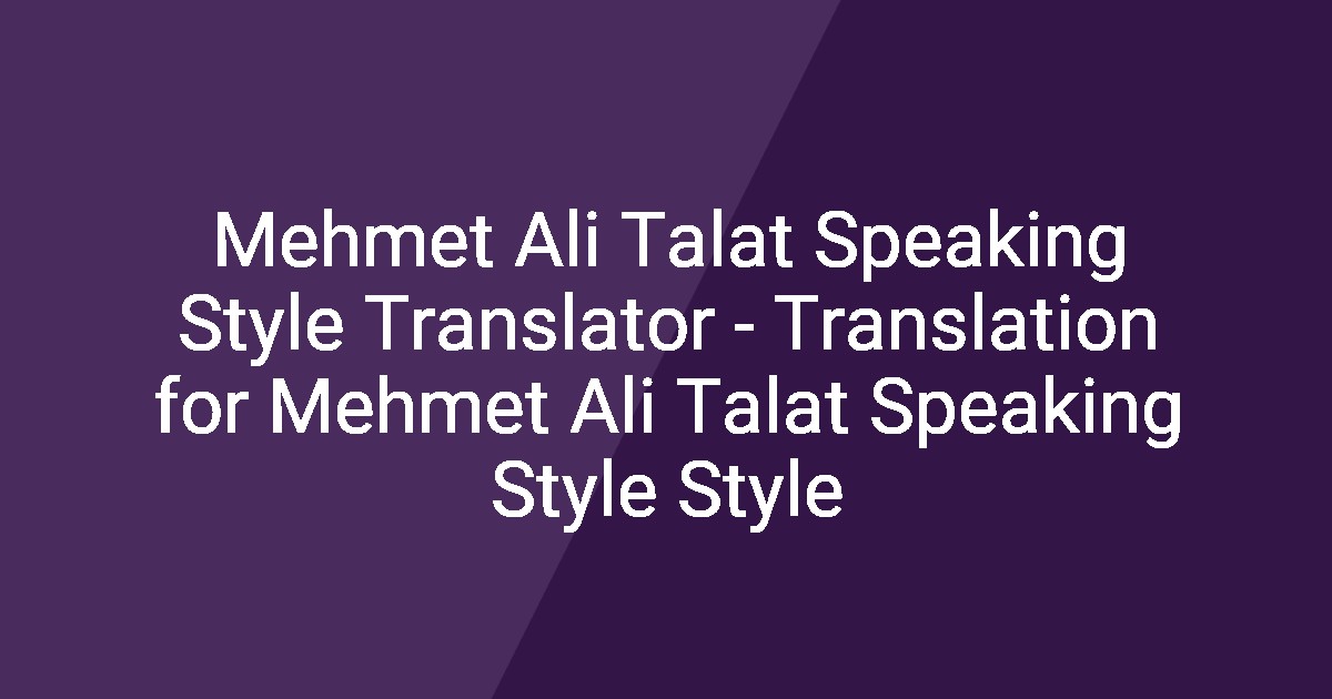 Mehmet Ali Talat Speaking Style Translator - Translation for Mehmet Ali ...