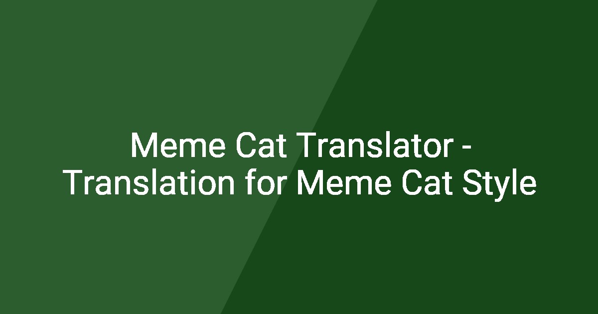 Meme Cat Translator - Translation for Meme Cat Style