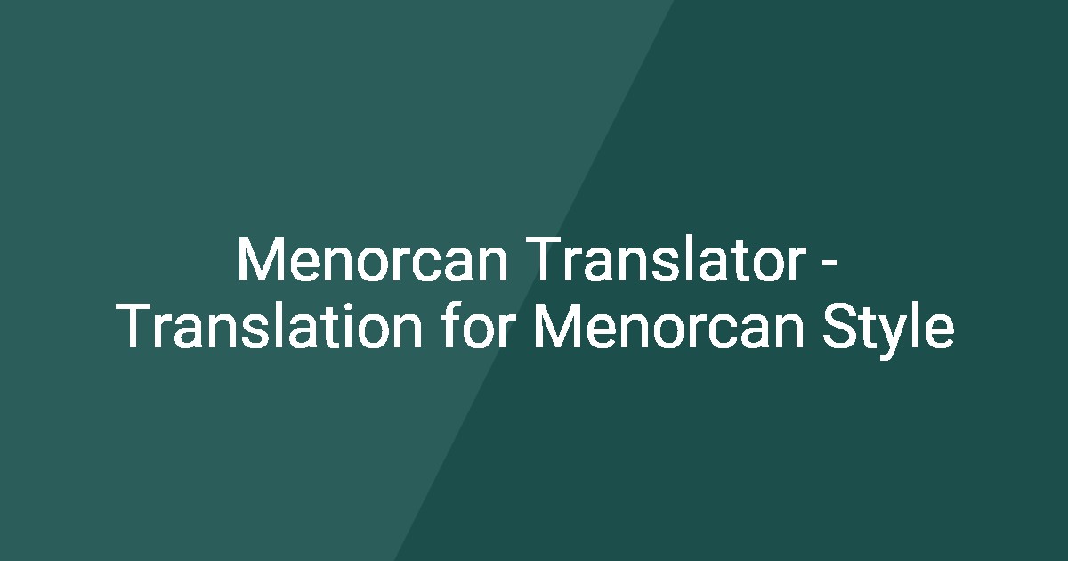 Menorcan Translator - Translation for Menorcan Style