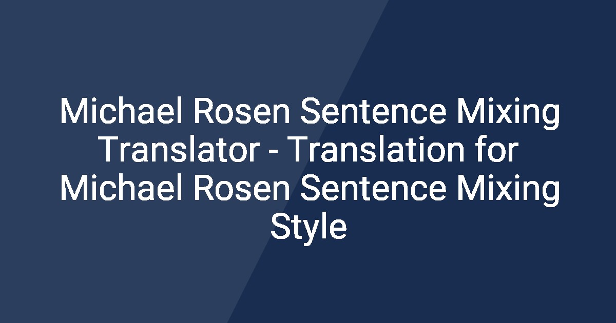 Michael Rosen Sentence Mixing Translator - Translation for Michael ...