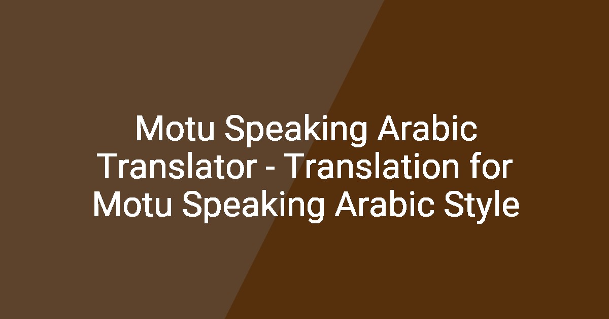 Motu Speaking Arabic Translator - Translation for Motu Speaking Arabic ...