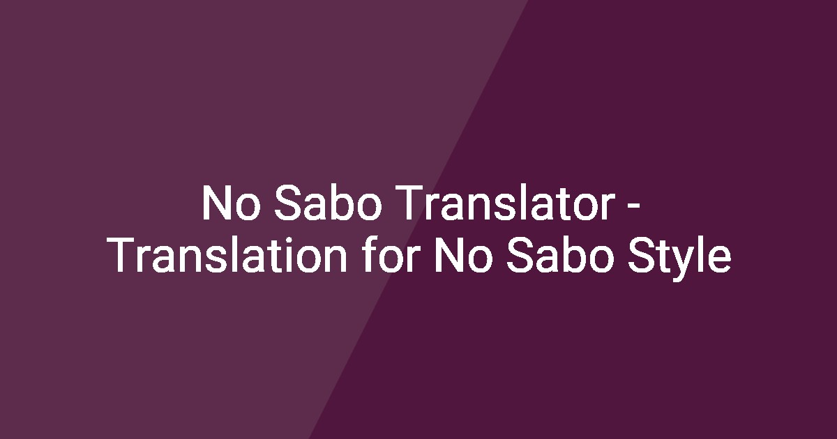 No Sabo Translator - Translation for No Sabo Style