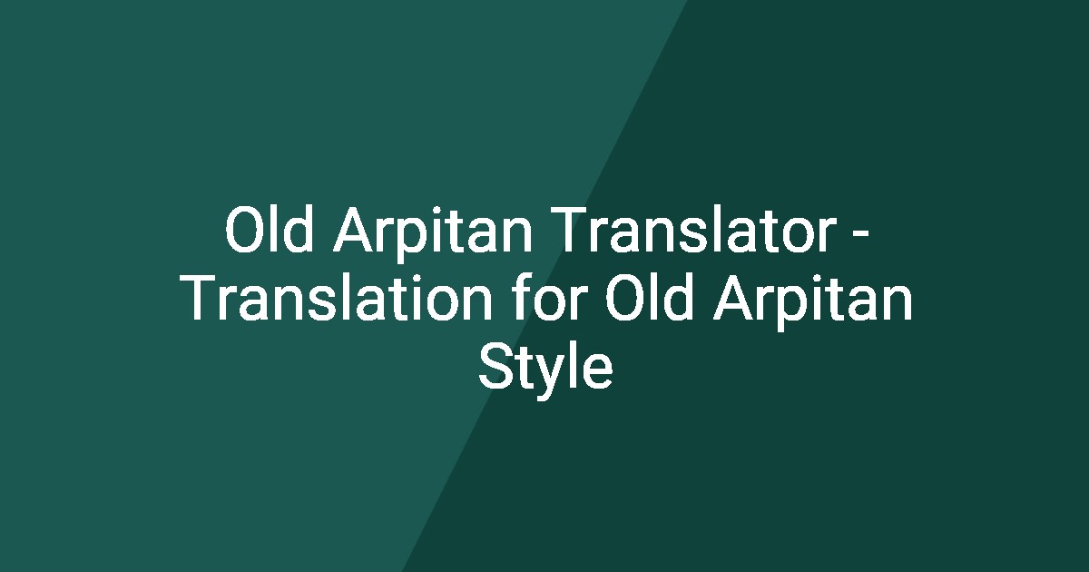 Old Arpitan Translator - Translation for Old Arpitan Style
