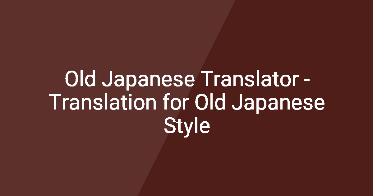 Old Japanese Translator - Translation for Old Japanese Style