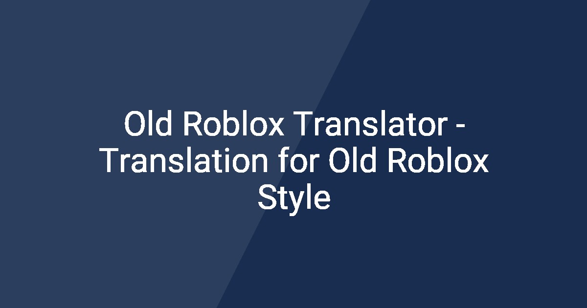 Old Roblox Translator - Translation for Old Roblox Style