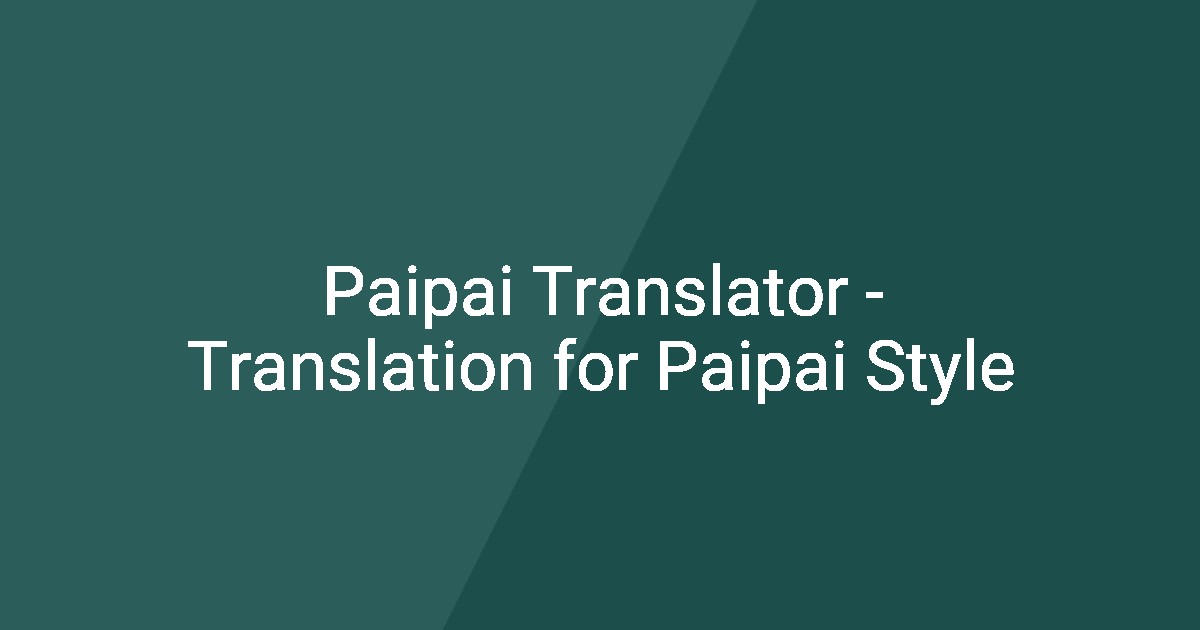 Paipai Translator - Translation for Paipai Style