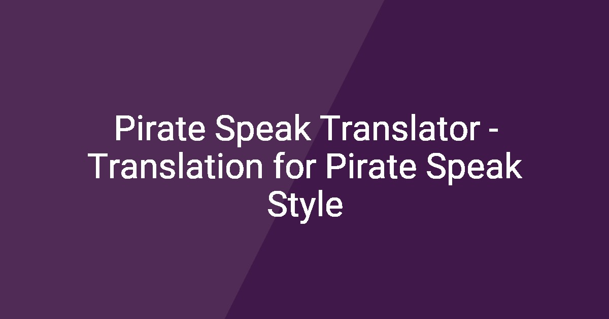 Pirate Speak Translator - Translation for Pirate Speak Style