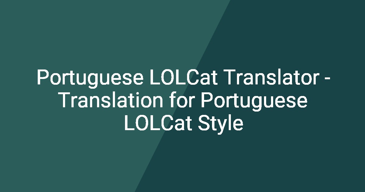 Portuguese LOLCat Translator - Translation for Portuguese LOLCat Style