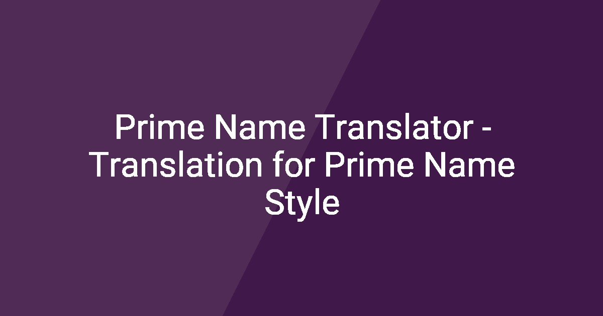 Prime Name Translator - Translation for Prime Name Style