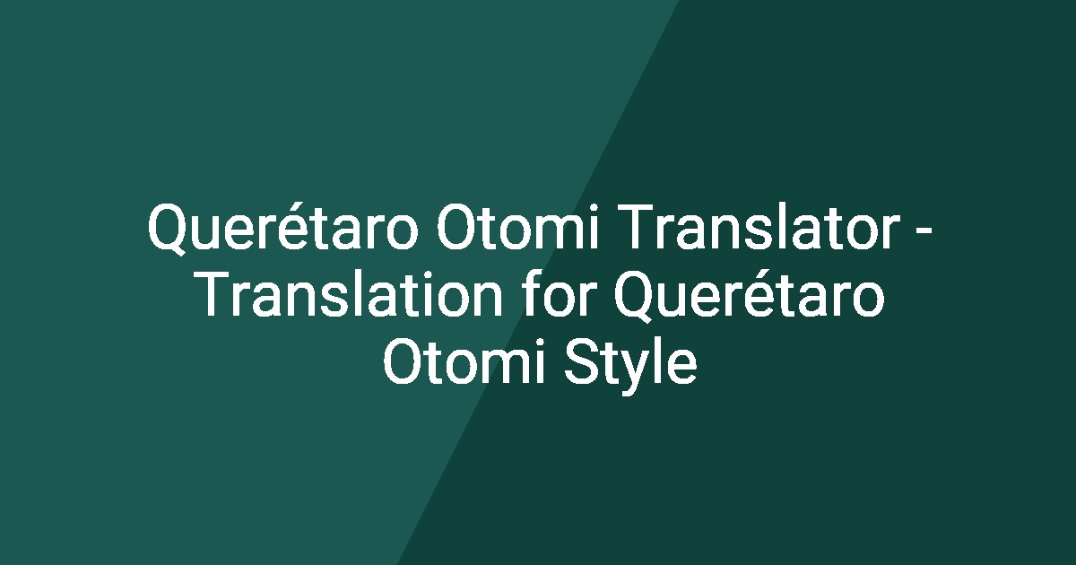 Querétaro Otomi Translator - Translation for Querétaro Otomi Style