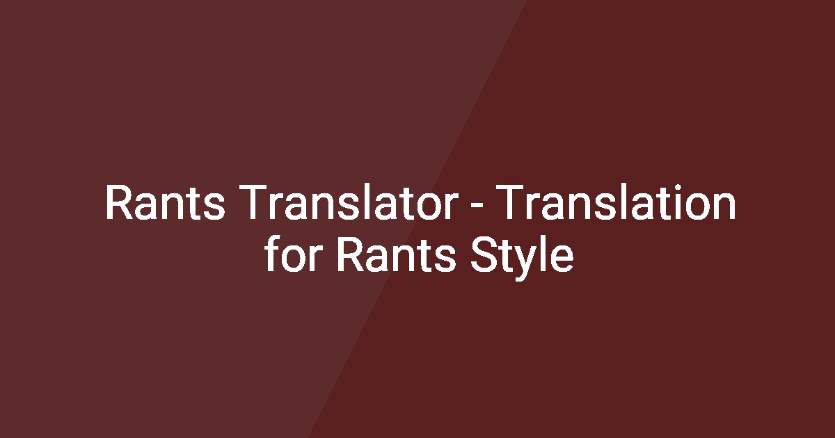 Rants Translator - Translation for Rants Style