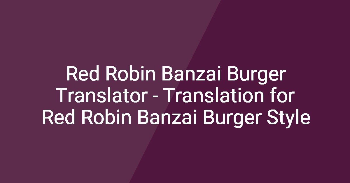 Red Robin Banzai Burger Translator - Translation for Red Robin Banzai ...