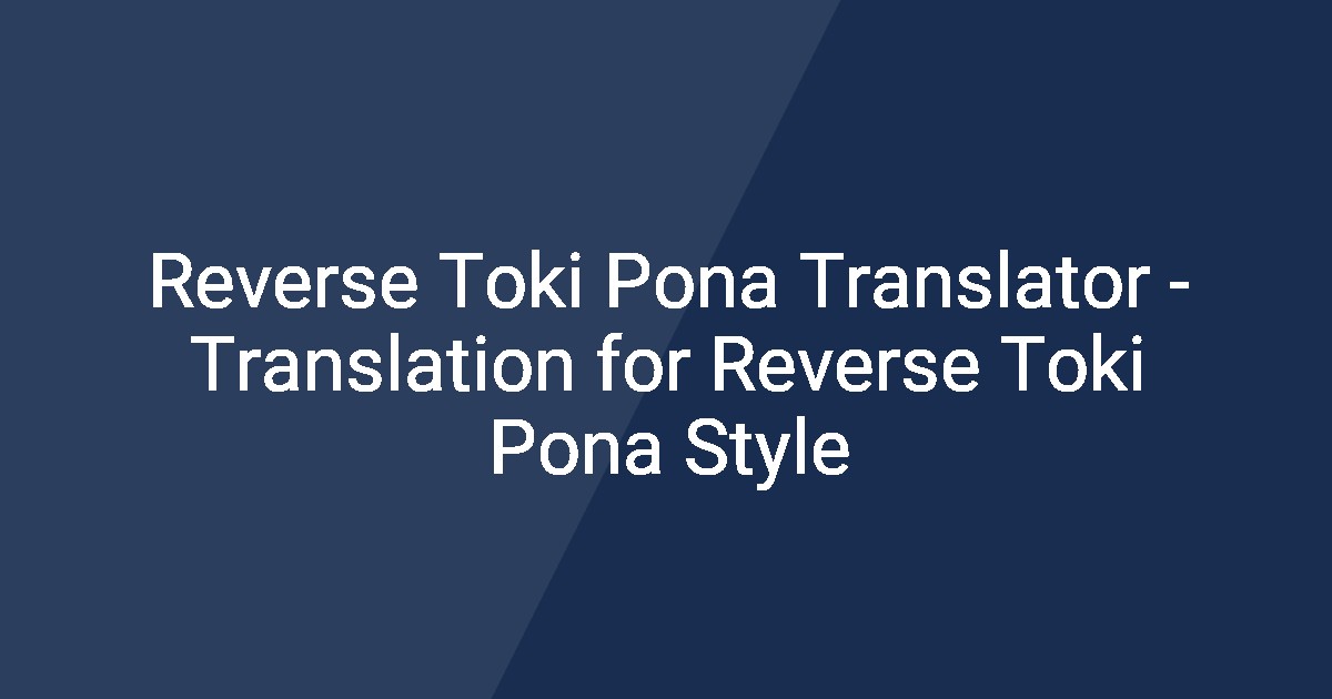 Reverse Toki Pona Translator - Translation for Reverse Toki Pona Style