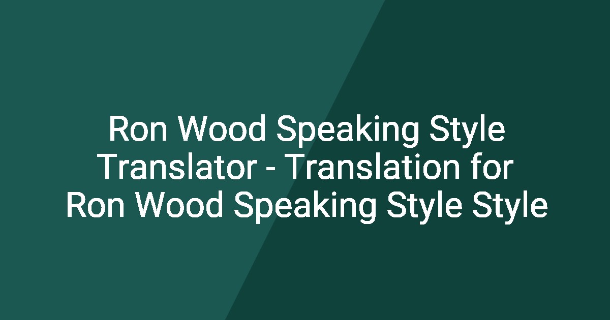 Ron Wood Speaking Style Translator - Translation for Ron Wood Speaking ...