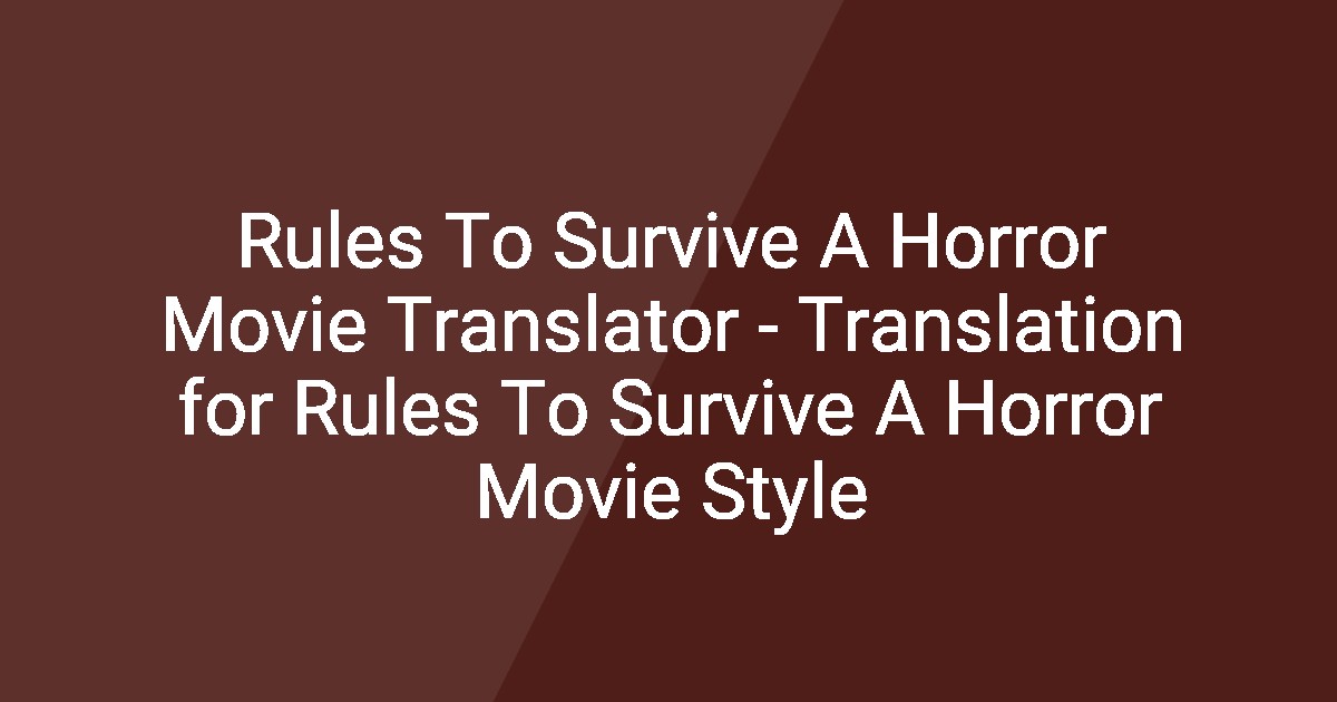 Rules To Survive A Horror Movie Translator - Translation for Rules To ...