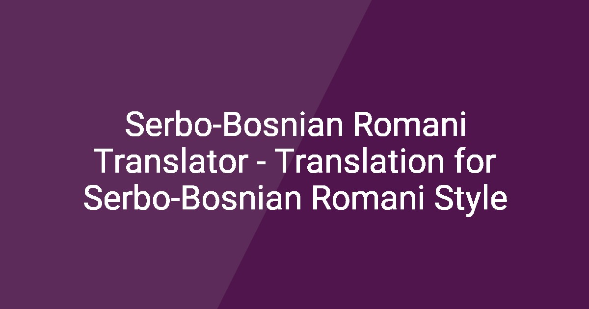 Serbo-Bosnian Romani Translator - Translation for Serbo-Bosnian Romani ...